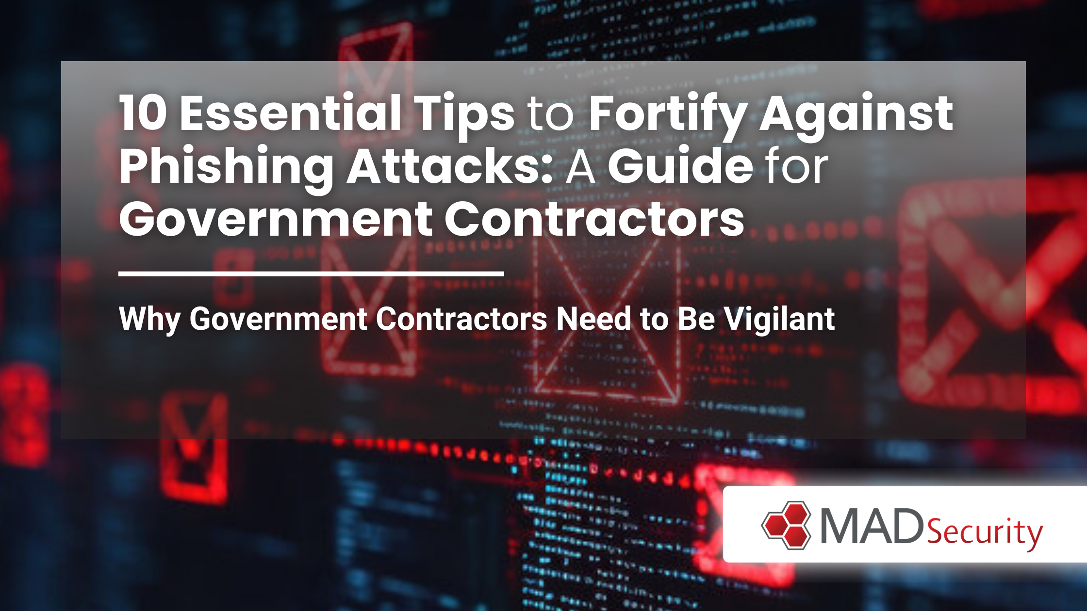 10 Essential Tips to Fortify Against Phishing Attacks: A Guide for Government Contractors